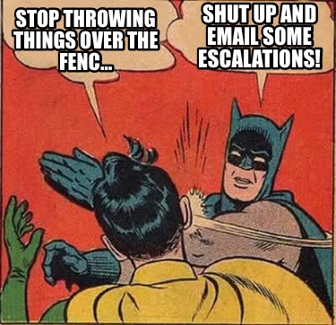 Meme Creator - Funny Stop throwing things over the fenc… Shut up and ...