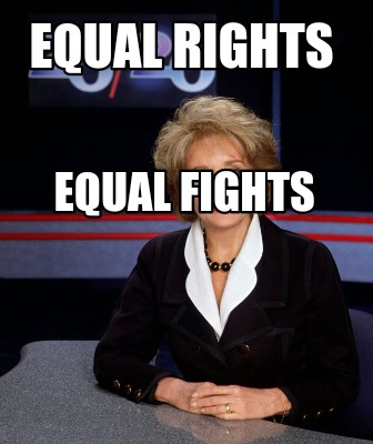 Meme Creator - Funny Equal rights Equal fights Meme Generator at ...
