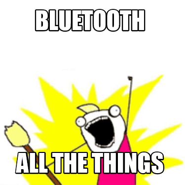 Meme Creator - Funny bluetooth all the things Meme Generator at ...