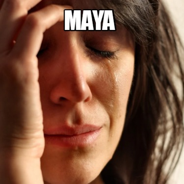 Meme Creator - Funny maya Meme Generator at MemeCreator.org!
