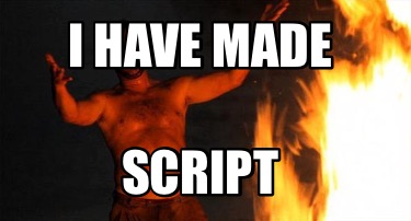 Meme Creator - Funny I have made Script Meme Generator at MemeCreator.org!