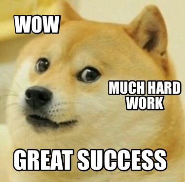 Meme Creator - Funny WOW Great success MUCH HARD WORK Meme Generator at ...
