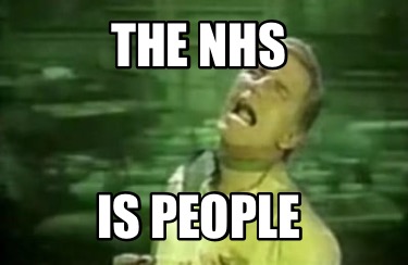 Meme Creator - Funny The nhs Is people Meme Generator at MemeCreator.org!
