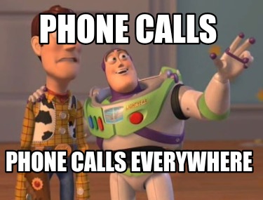 Meme Creator - Funny Phone calls Phone calls everywhere Meme Generator ...
