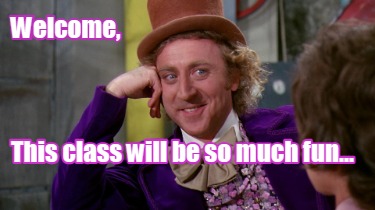 Meme Creator - Funny Welcome, This class will be so much fun... Meme ...