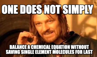 Meme Creator - Funny One does not simply balance a chemical equation ...