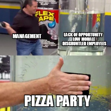 Meme Creator - Funny management pizza party Lack of opportunity low ...
