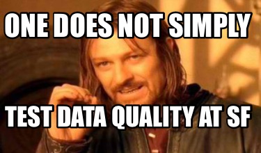Meme Creator - Funny One does not simply Test data quality at SF Meme ...