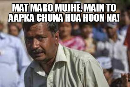 Meme Creator - Funny mat maro mujhe, main to aapka chuna hua hoon na ...