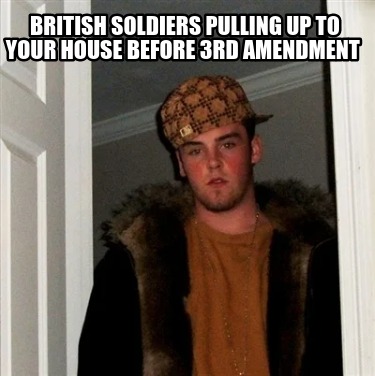 Meme Creator - Funny British soldiers pulling up to your house before ...
