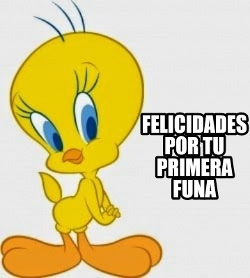 Meme Creator - Funny Felicidades por tu primera funa Meme Generator at ...
