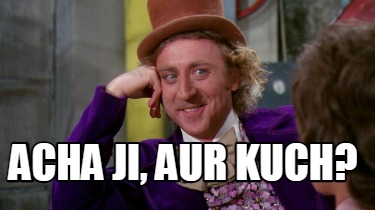 Meme Creator - Funny Acha ji, aur kuch? Meme Generator at MemeCreator.org!