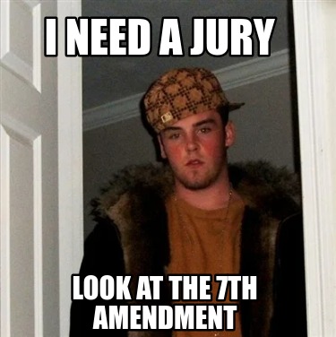 Meme Creator - Funny I need a jury look at the 7th amendment Meme ...