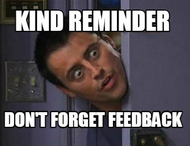 Meme Creator - Funny Kind Reminder don't forget feedback Meme Generator ...