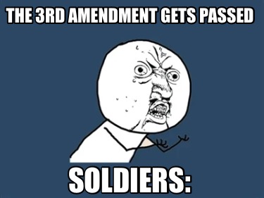 Meme Creator - Funny The 3rd Amendment gets passed Soldiers: Meme ...