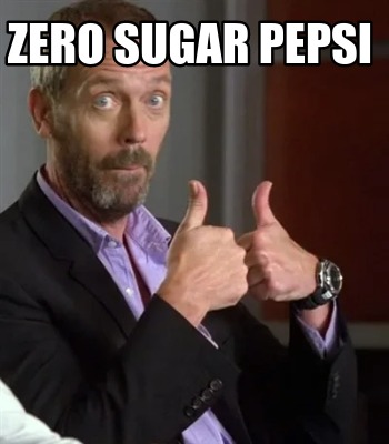 Meme Creator - Funny zero sugar Pepsi Meme Generator at MemeCreator.org!