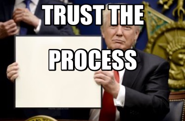 Meme Creator - Funny Trust the Process Meme Generator at MemeCreator.org!