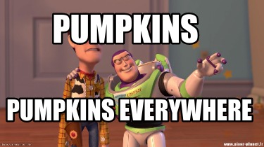 Meme Creator - Funny Pumpkins Pumpkins Everywhere Meme Generator at ...