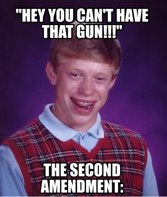 Meme Creator - Funny "Hey you can't have that gun!!!" the second ...