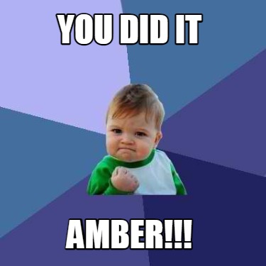 Meme Creator - Funny You DId it AmBER!!! Meme Generator at MemeCreator.org!