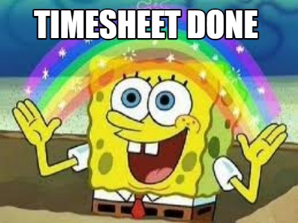 Meme Creator - Funny Timesheet Done Meme Generator at MemeCreator.org!