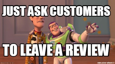 Meme Creator - Funny Just Ask Customers To Leave A Review Meme ...