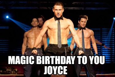 Meme Creator - Funny Magic birthday to you Joyce Meme Generator at ...