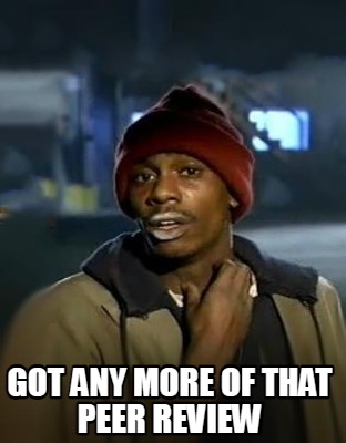 Meme Creator - Funny Got any more of that peer review Meme Generator at ...