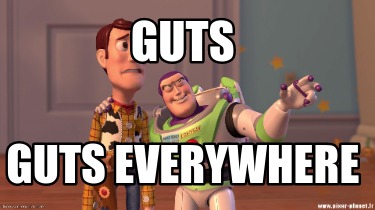 Meme Creator - Funny Guts Guts Everywhere Meme Generator at MemeCreator ...