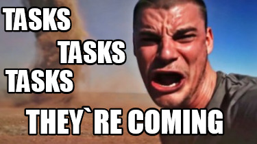 Meme Creator - Funny Tasks They`re coming tasks Tasks Meme Generator at ...