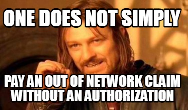 Meme Creator - Funny One does not simply pay an out of network claim ...