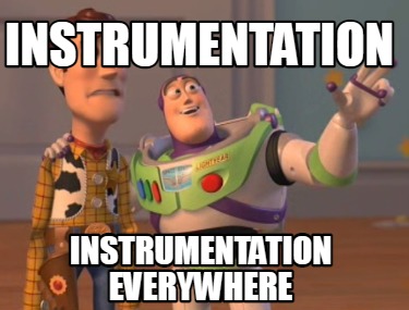 Meme Creator - Funny INSTRUMENTATION INSTRUMENTATION EVERYWHERE Meme ...