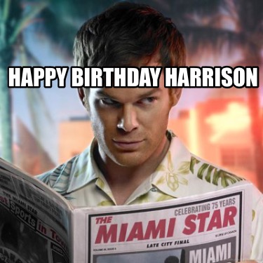 Meme Creator - Funny Happy Birthday Harrison Meme Generator at ...