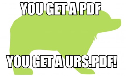 Meme Creator - Funny YOU GET A PDF YOU GET A URS.PDF! Meme Generator at ...