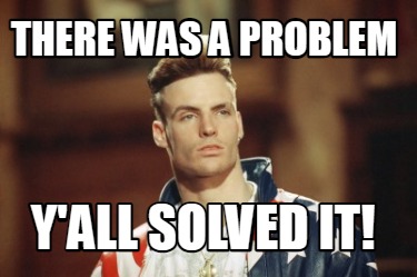 Meme Creator - Funny There was a problem Y'all solved it! Meme ...