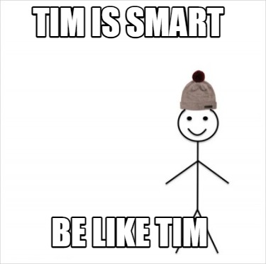 Meme Creator - Funny Tim is smart Be like Tim Meme Generator at ...