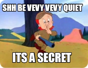Meme Creator - Funny Shh Be Vevy vevy Quiet Its a Secret Meme Generator ...