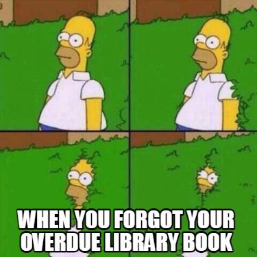 Meme Creator - Funny When you forgot your overdue library book Meme ...
