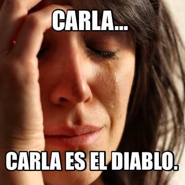 Meme Creator - Funny Carla… Carla es el diablo. Meme Generator at ...