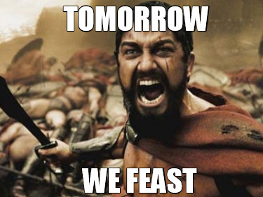 Meme Creator - Funny TOMORROW WE FEAST Meme Generator at MemeCreator.org!