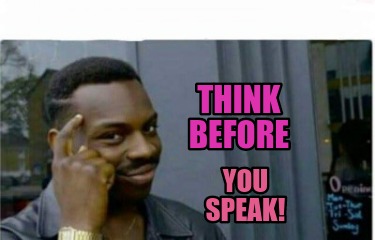 Meme Creator - Funny Think before You speak! Meme Generator at ...