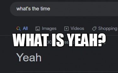 Meme Creator - Funny what is yeah? Meme Generator at MemeCreator.org!