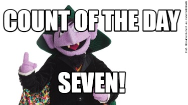 Meme Creator - Funny Count of the day seven! Meme Generator at ...