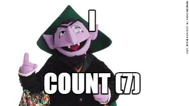 Meme Creator - Funny I count (7) Meme Generator at MemeCreator.org!