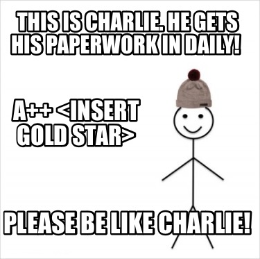 Meme Creator - Funny This is Charlie. He gets his paperwork in daily ...