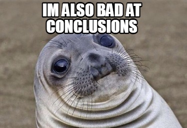 Meme Creator - Funny im also bad at conclusions Meme Generator at ...