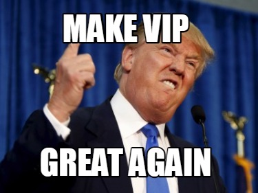 Meme Creator - Funny MAKE VIP GREAT AGAIN Meme Generator at MemeCreator ...