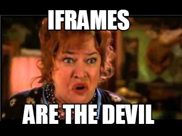Meme Creator - Funny iframes are the devil Meme Generator at ...