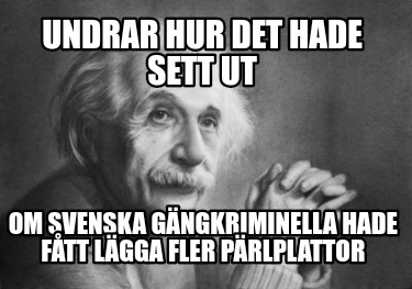 Meme Creator - Funny Undrar hur det hade sett ut om svenska ...