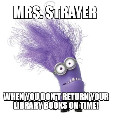 Meme Creator - Funny Mrs. Strayer When you don't return your library ...